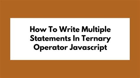 How To Write Multiple Statements In Ternary Operator In Javascript