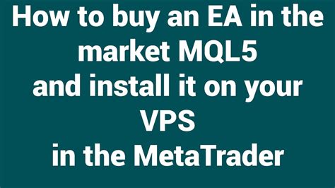 how to buy an ea in the market mql5 and install it on your vps in the
