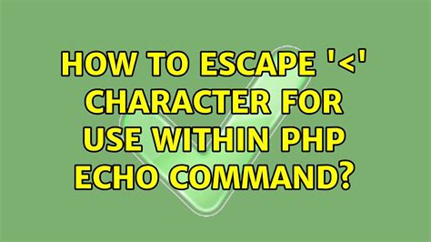 Ubuntu How To Escape ＜ Character For Use Within Php Echo Command