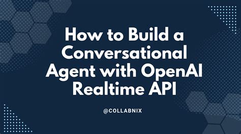 How To Build A Conversational Agent With Openai Realtime Api Collabnix
