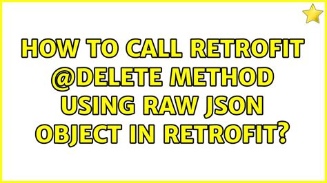 How To Call Retrofit Delete Method Using Raw Json Object In Retrofit