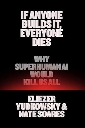 If Anyone Builds It Everyone Dies Why Superhuman Ai Would
