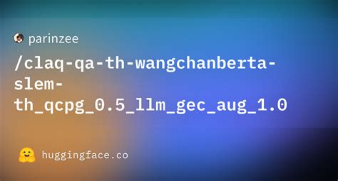 Parinzee Claq Qa Th Wangchanberta Slem Th Qcpg 0 5 Llm Gec Aug 1 0 Hugging Face