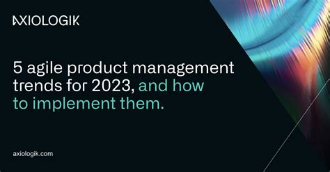 5 Agile Product Management Trends For 2023 And How To Implement Them