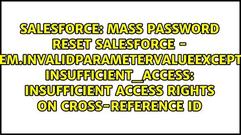Mass Password Reset Salesforce Systeminvalidparametervalueexception Insufficientaccess