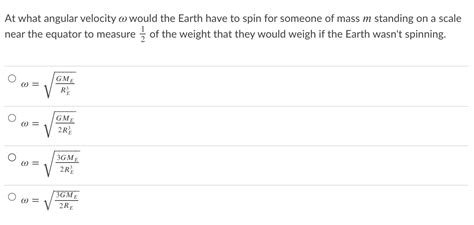 Solved At What Angular Velocity Would The Earth Have To Chegg