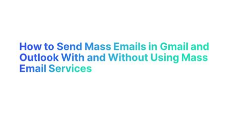 How To Send Mass Emails In Gmail And Outlook With And Without Using Mass Email Services Alore