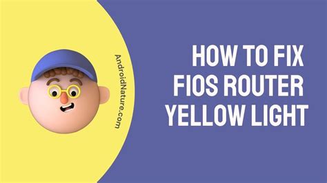 Ways Fix FiOS Router Yellow Light Blinking Android Nature