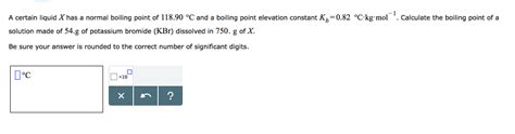Solved A Certain Liquid X Has A Normal Boiling Point Of