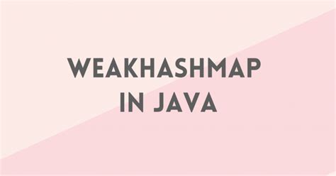 WeakHashMap In Java With Examples JavCodingcompiler