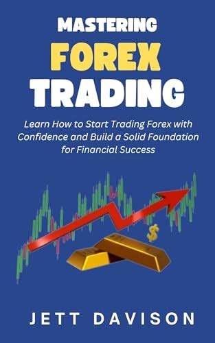 Mastering Forex Trading Learn How To Start Trading Forex With