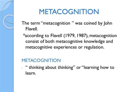Metacognition The Term “metacognition ” Was Coined By John Flavell