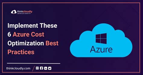 Implement These 6 Azure Cost Optimization Best Practices Thinkcloudly