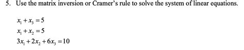 Solved 5 Use The Matrix Inversion Or Cramer S Rule To Solve Chegg Com