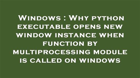 Windows Why Python Executable Opens New Window Instance When Function