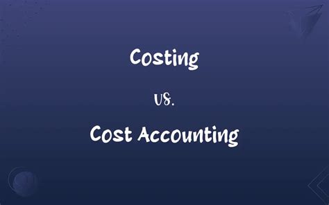 Costing Vs Cost Accounting Whats The Difference