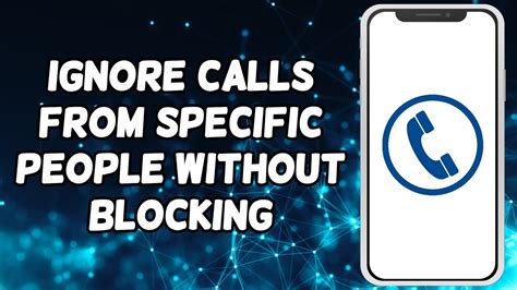 Ignore Calls From Specific People Without Blocking On Iphone Youtube