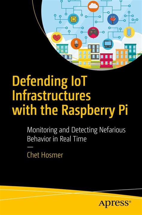 Defending Iot Infrastructures With The Raspberry Pi Ebook Chet Hosmer