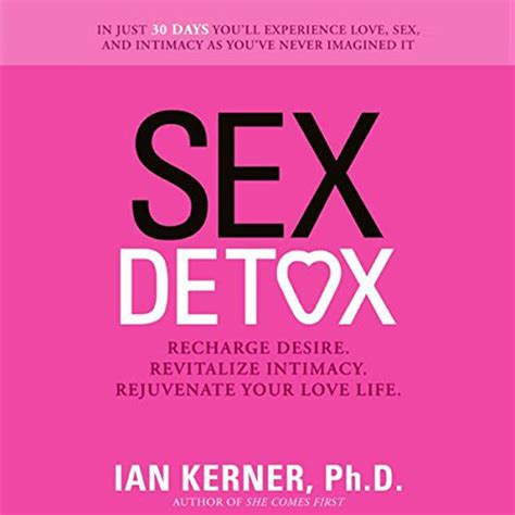 Amazon Com Sex Detox Recharge Desire Revitalize Intimacy Rejuvenate Your Love Life Audible