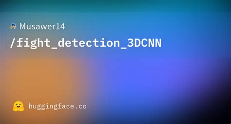 Musawer14fightdetection3dcnn · Hugging Face