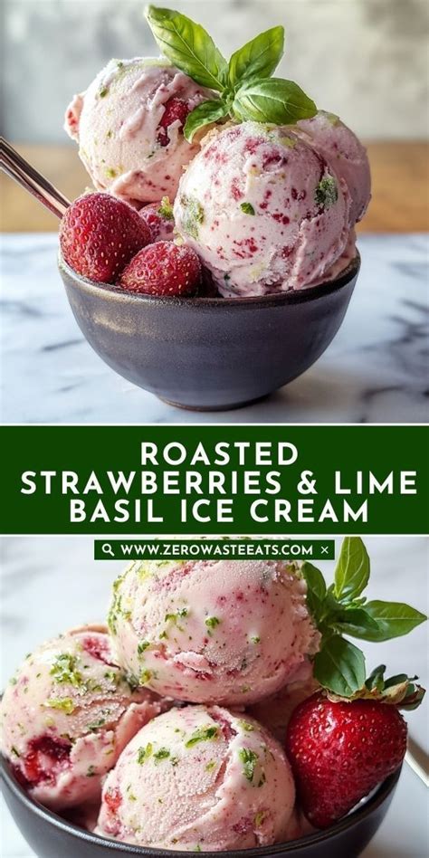 Roasted Strawberries And Lime Basil Ice Cream A Gourmet Treat Homemade