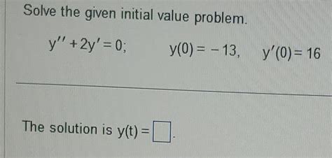 Solved Solve The Given Initial Value Chegg Com