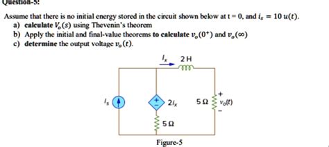 Question 5 Assume That There Is No Initial Energy Stored In The Circuit Shown Below At T 0 And