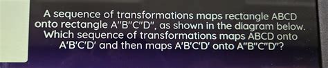 solved a sequence of transformations maps rectangle abcd onto