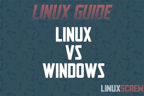Linux Vs Windows The Practical Differences In