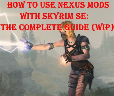How To Use Nexus Mods With Skyrim SE The Complete Guide WIP Steam Solo