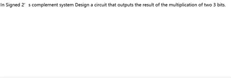 Solved In Signed 2 S Complement System Design A Circuit