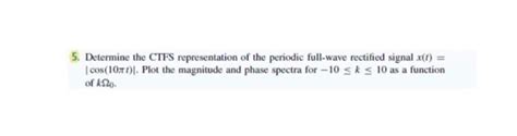 Solved 5 Determine The Ctfs Representation Of The Periodic