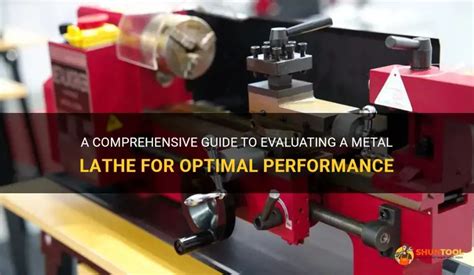 A Comprehensive Guide To Evaluating A Metal Lathe For Optimal
