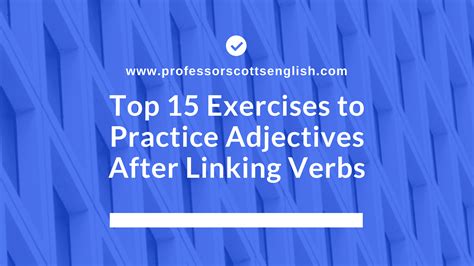 Top 15 Exercises To Practice Adjectives After Linking Verbs Professor