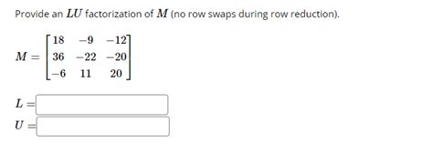 Solved Provide An Lu ﻿factorization Of M No Row Swaps