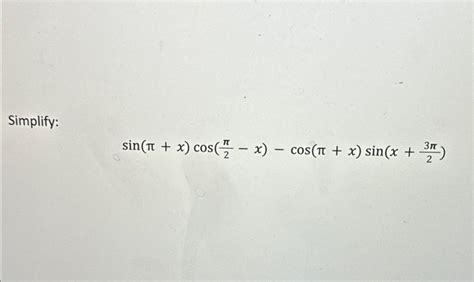 solved simplify sin π x cos π2 x cos π x sin x 3π2