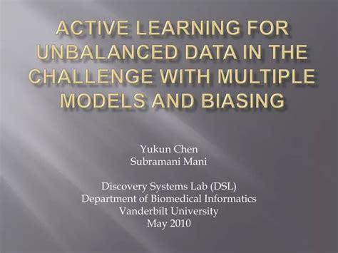 PPT Active Learning For Unbalanced Data In The Challenge With Multiple Models And Biasing