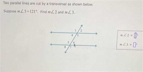 Solved Two Parallel Lines Are Cut By A Transversal As Shown Chegg