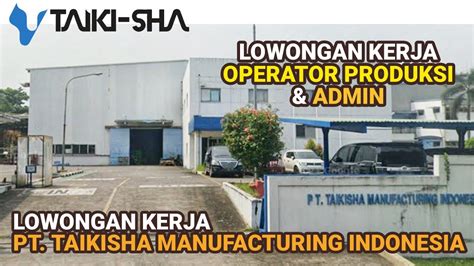 Lowongan Kerja Operator Produksi Pt Taikisha Manufacturing Indonesia Tmi Karawang Hari Ini Kiic