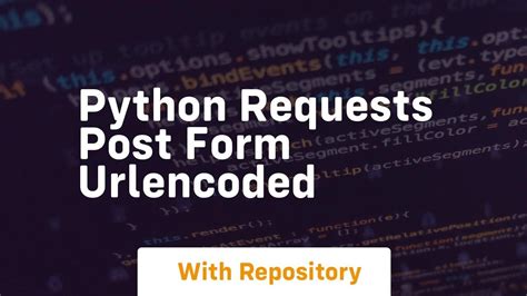 Python Requests Post Form Urlencoded Youtube