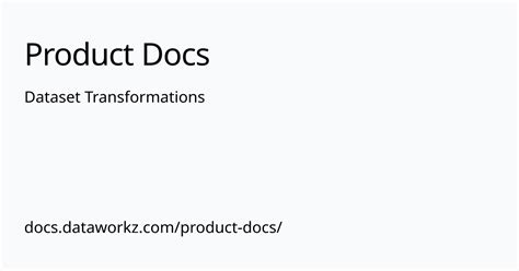 Dataset Transformations Product Docs