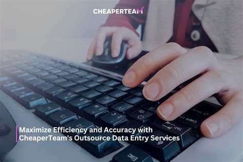 Maximize Efficiency And Accuracy With Cheaperteam Outsource Data Entry Services Cheaperteam