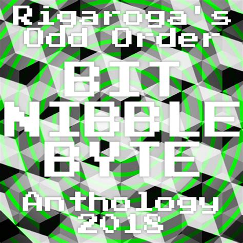 BIT NIBBLE BYTE Rigaroga S Odd Order