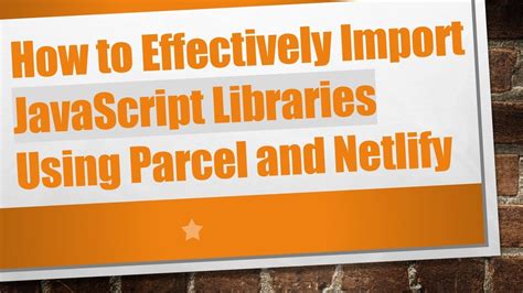 How To Effectively Import Javascript Libraries Using Parcel And Netlify