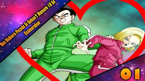 ¿qhps Gohan Y Numero 18 Se Enamoraban Parte 1 Youtube