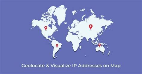 Geolocate And Visualize Ip Addresses On A Map Get To Know Where Your