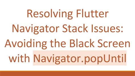 Resolving Flutter Navigator Stack Issues Avoiding The Black Screen With Navigatorpopuntil