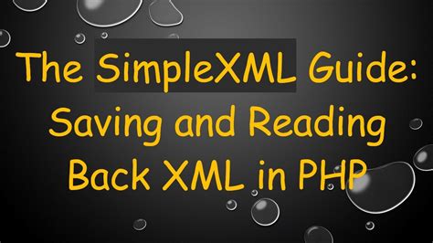 The Simplexml Guide Saving And Reading Back Xml In Php Youtube