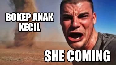 Meme Creator - Funny Bokep anak kecil She coming Meme Generator at ...