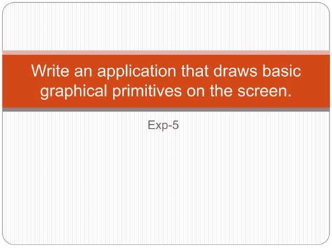 Write An Application That Draws Basic Graphical Primitivespptx